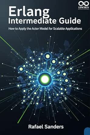 Amazon.com: Erlang Intermediate Guide: How to Apply the Actor Model for Scalable Applications ...