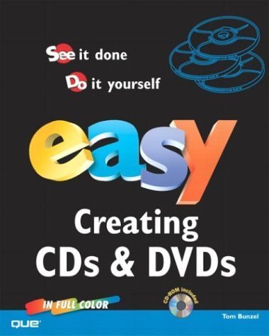 Easy Creating Cds & Dvds (Que's Easy Series): Bunzel, Tom ...