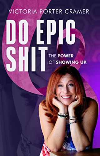 Do Epic Shit: The Power of Showing Up - Kindle edition by Porter Cramer ...