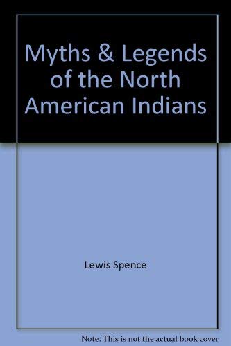 Myths & Legends of the North American Indians: Lewis Spence ...