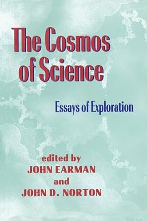 The Cosmos Of Science: Essays of Exploration (Pittsburgh-Konstanz ...