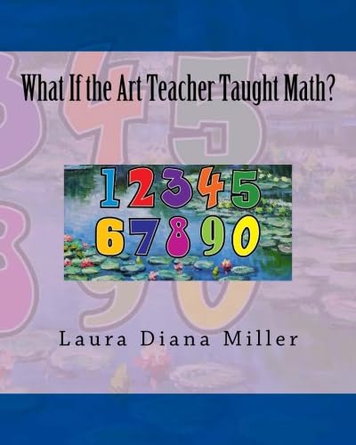 What If the Art Teacher Taught Math?: Miller, Laura Diana ...