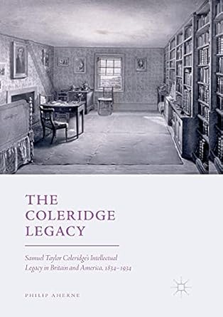 The Coleridge Legacy: Samuel Taylor Coleridge's Intellectual Legacy in ...