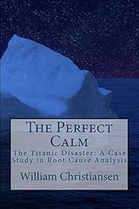 9781508469063: The Perfect Calm: The Titanic Disaster: A Case Study in ...