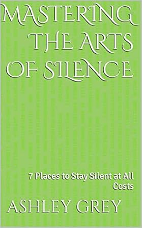 Amazon.com: MASTERING THE ARTS OF SILENCE: 7 Places to Stay Silent at ...