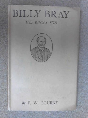 BILLY BRAY the King's son, compiled largely from his own memoranda ...