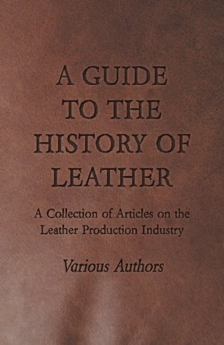 A Guide to the History of Leather - A Collection of Articles on the ...