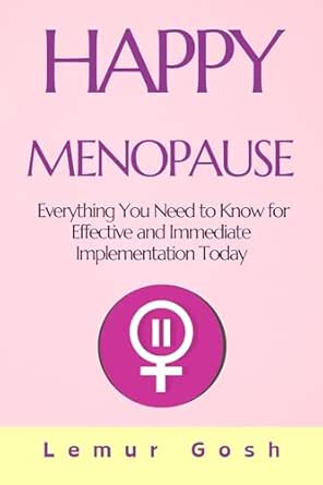 HAPPY MENOPAUSE: Everything You Need to Know for Effective and ...