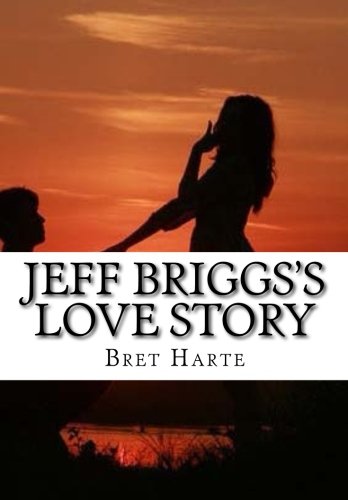 Jeff Briggs's Love Story: Harte, Bret: 9781519279897: Amazon.com: Books