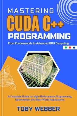 Amazon.com: Mastering CUDA C++ Programming, From Fundamentals to Advanced GPU Computing: A ...