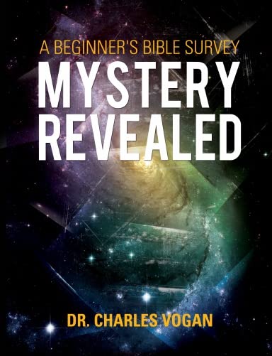Mystery Revealed: A Beginner's Bible Survey: Dr Charles Vogan: Amazon ...