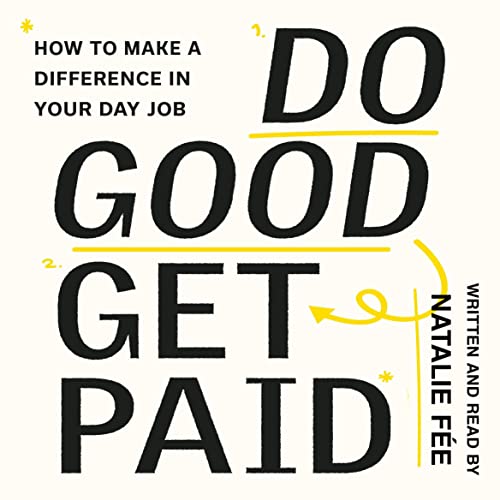 Do Good, Get Paid: How to Make a Difference in Your Day Job (Audio ...