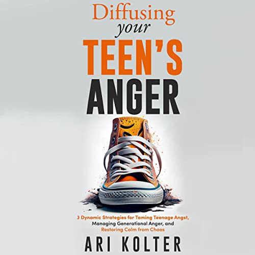 Amazon.com: Diffusing Your Teen's Anger: 3 Dynamic Strategies for ...