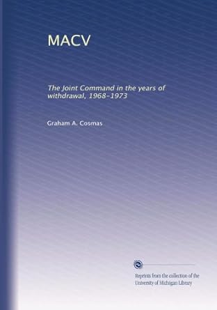 MACV: The Joint Command in the years of withdrawal, 1968-1973 : Amazon ...