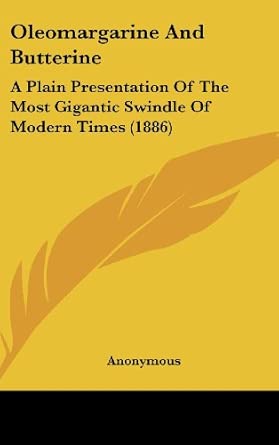 Oleomargarine And Butterine: A Plain Presentation Of The Most Gigantic ...