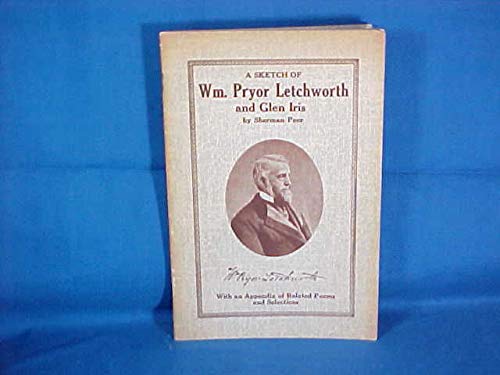 A sketch of William Pryor Letchworth and Glen Iris: With an appendix of ...