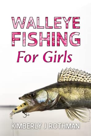 Walleye Fishing for Girls (Girls in Nature - A Journey of Discovery ...