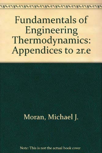 Fundamentals of Engineering Thermodynamics, Appendices: Moran, Michael ...