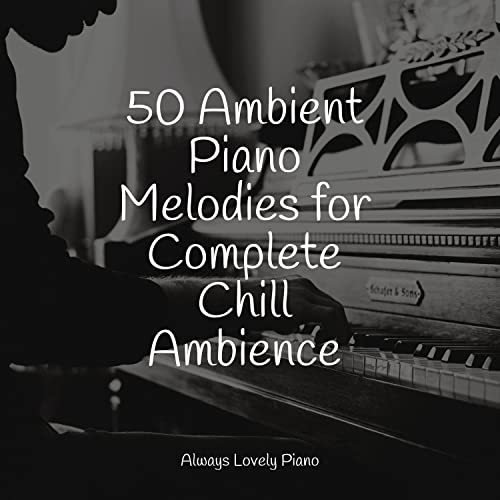 Écouter 25 Ambient Piano Melodies for Complete Chill Ambience par Los ...