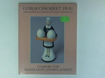 Gebrauchsobjekt Frau. Der weibliche Körper in Kunst und Kitsch : Strang ...