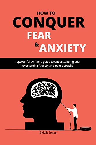How to Conquer fear and anxiety : A powerful self-help guide to ...