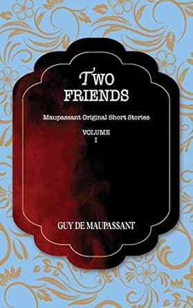 Amazon.com: TWO FRIENDS: Maupassant Original Short Stories (1 ...