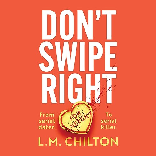 Don't Swipe Right (Audio Download): L.M. Chilton, Georgia Maguire, W. F ...