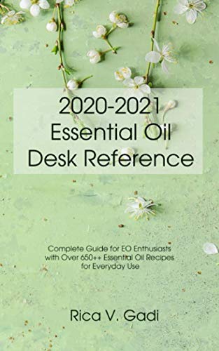 2020-2021 Essential Oil Desk Reference: Complete Guide for EO ...