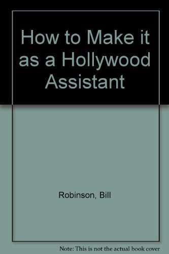 How to Make it as a Hollywood Assistant: Robinson, Bill: Amazon.com: Books