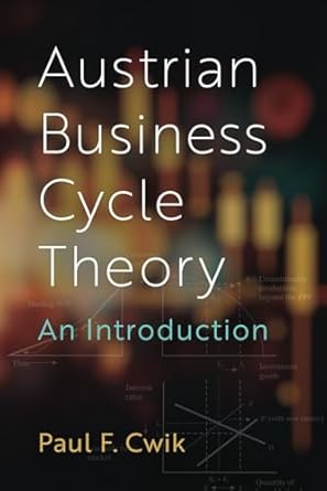 Austrian Business Cycle Theory: An Introduction: Cwik, Paul F ...