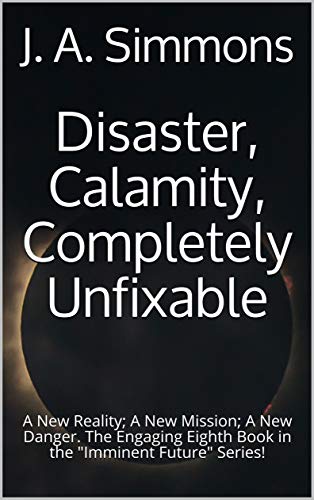 Disaster, Calamity, Completely Unfixable: A New Reality; A New Mission ...
