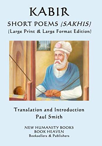 KABIR… SHORT POEMS (SAKHIS): (Large Print & Large Format Edition ...