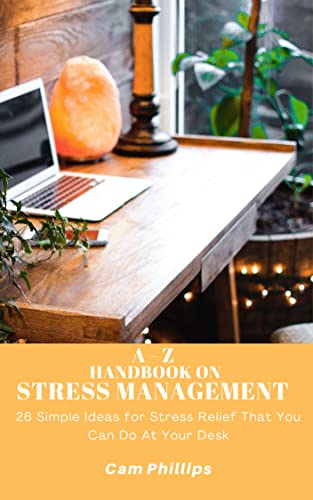 A-Z Handbook on Stress Management: 26 Simple Ideas for Stress Relief ...