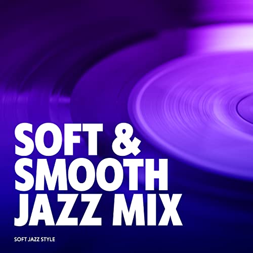 Amazon.com: Soft & Smooth Jazz Mix : Soft Jazz Style: Digital Music