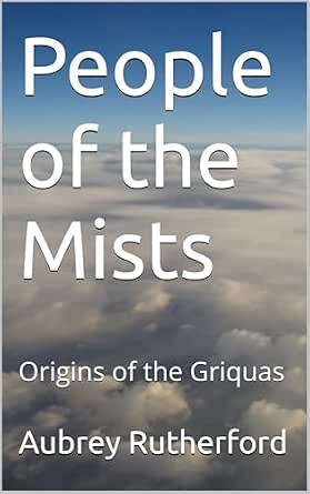 People of the Mists: Origins of the Griquas eBook : Rutherford, Aubrey ...