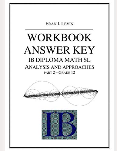 Amazon.com: WORKBOOK ANSWER KEY IB MATH SL ANALYSIS AND APPROACHES PART ...