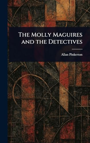 The Molly Maguires and the Detectives : Pinkerton, Allan: Amazon.co.za ...