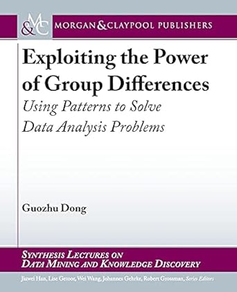 Exploiting the Power of Group Differences: Using Patterns to Solve Data Analysis Problems ...