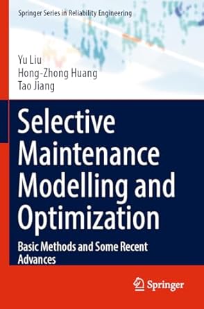 Buy Selective Maintenance Modelling and Optimization: Basic Methods and Some Recent Advances ...