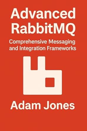 Amazon.com: Advanced RabbitMQ: Comprehensive Messaging and Integration ...
