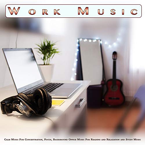 Play Work Music: Calm Music For Concentration, Focus, Background Office ...