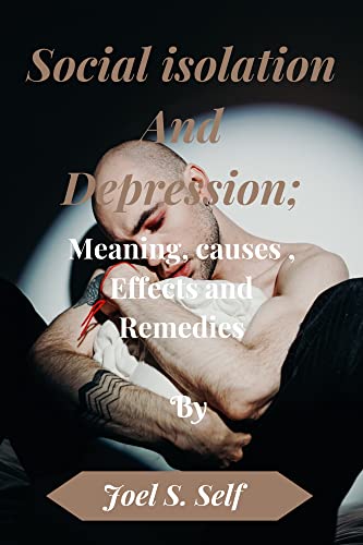 Social isolation And Depression : Meaning, Causes, Effects And Remedies ...