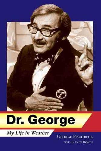 Dr. George: My Life in Weather: Fischbeck, George, Roach, Randy ...