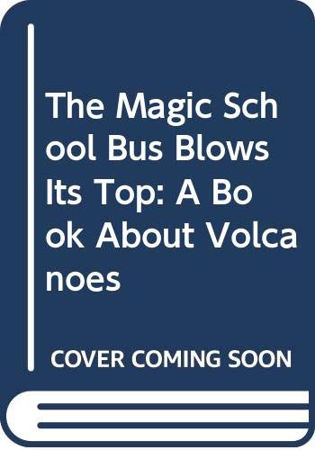 The Magic School Bus Blows Its Top: A Book About Volcanoes: Cole ...