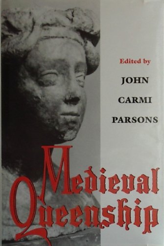 Medieval Queenship (History/prehistory & Medieval History): Parsons, J ...
