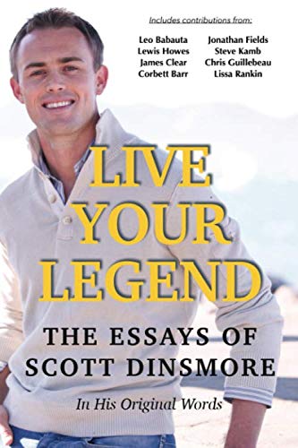Live Your Legend: The Essays of Scott Dinsmore: In His Original Words ...