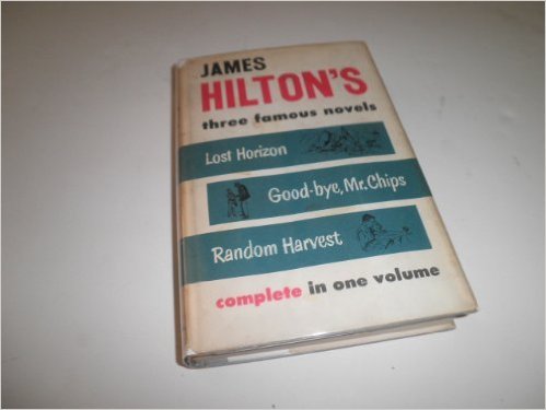 James Hilton's Three Famous Novels Complete in One Volume: Lost Horizon ...