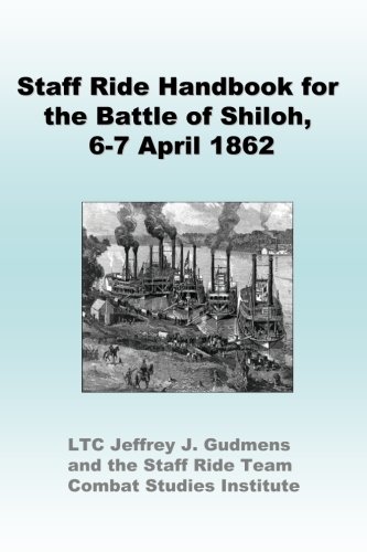 Staff Ride Handbook For The Battle Of Shiloh, 6-7 April 1862: A ...