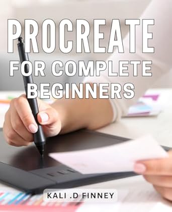 Procreate For Complete Beginners: Unlock Your Creative Potential with ...