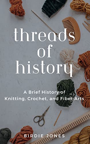 Amazon.com: Threads of History: A Brief History of Knitting, Crochet ...